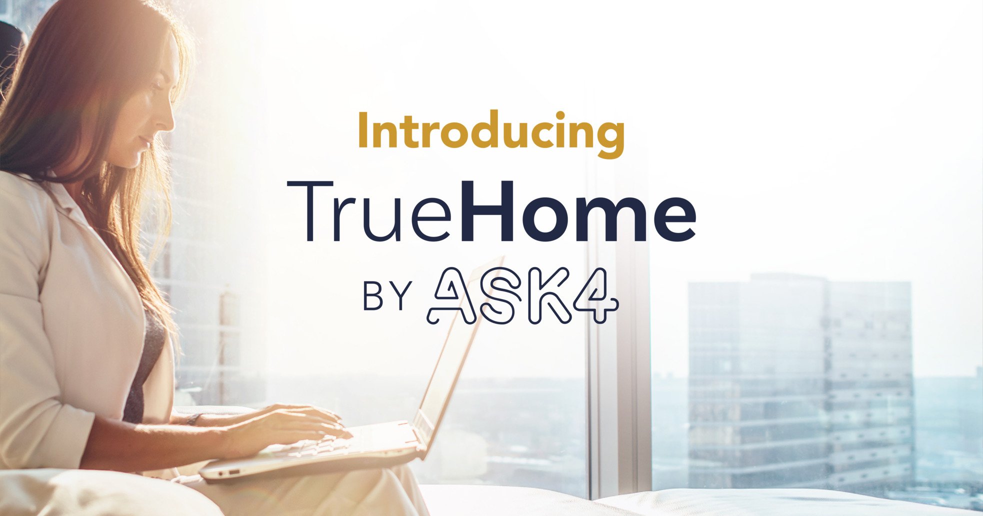 Introducing TrueHome by ASK4 | ASK4